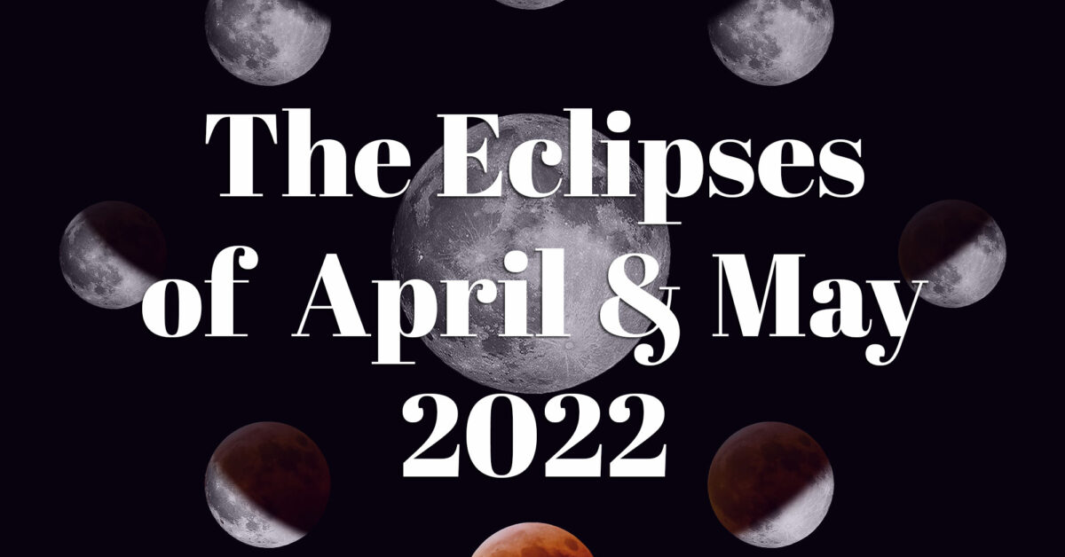 Webinar — The Eclipses of April & May 2022 – Empowering Astrology