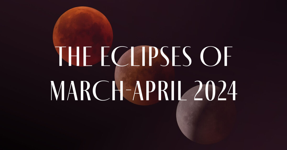 Webinar: The Eclipses of March & April 2024 – Empowering Astrology